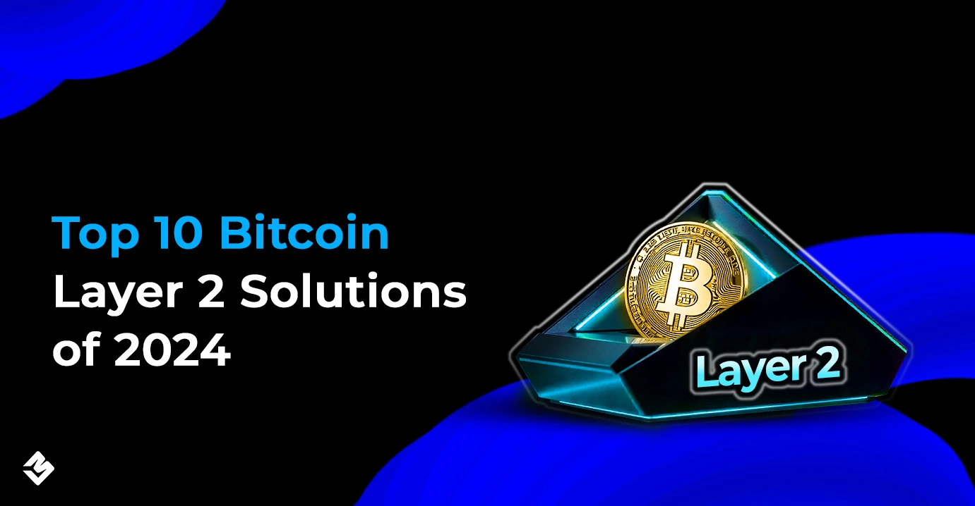 Bitcoin’s Next Chapter: Meet the Top 10 Layer 2 Solutions of 2024 ...